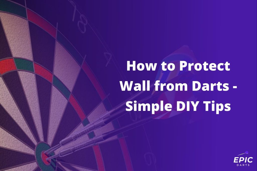 How to Protect Wall from Darts - Simple DIY Tips - Epic Darts
